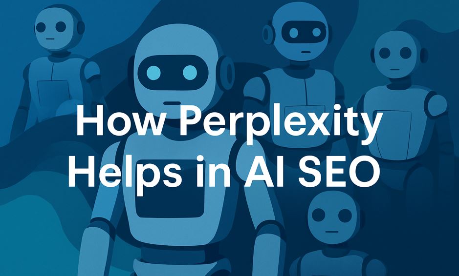 How Perplexity Helps in AI SEO: A Comprehensive Guide for 2025 - Bloggeriya.com